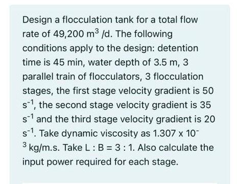 Solved Design a flocculation tank for a total flow rate of | Chegg.com