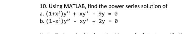 Solved 10. Using MATLAB, find the power series solution of | Chegg.com