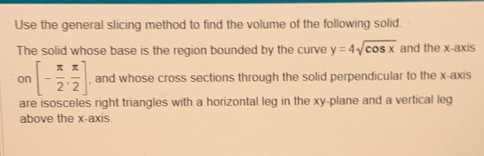 Solved Use the general slicing method to find the volume of | Chegg.com