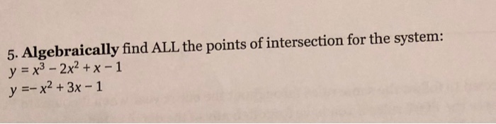 Solved 5. Algebraically find ALL the points of intersection | Chegg.com