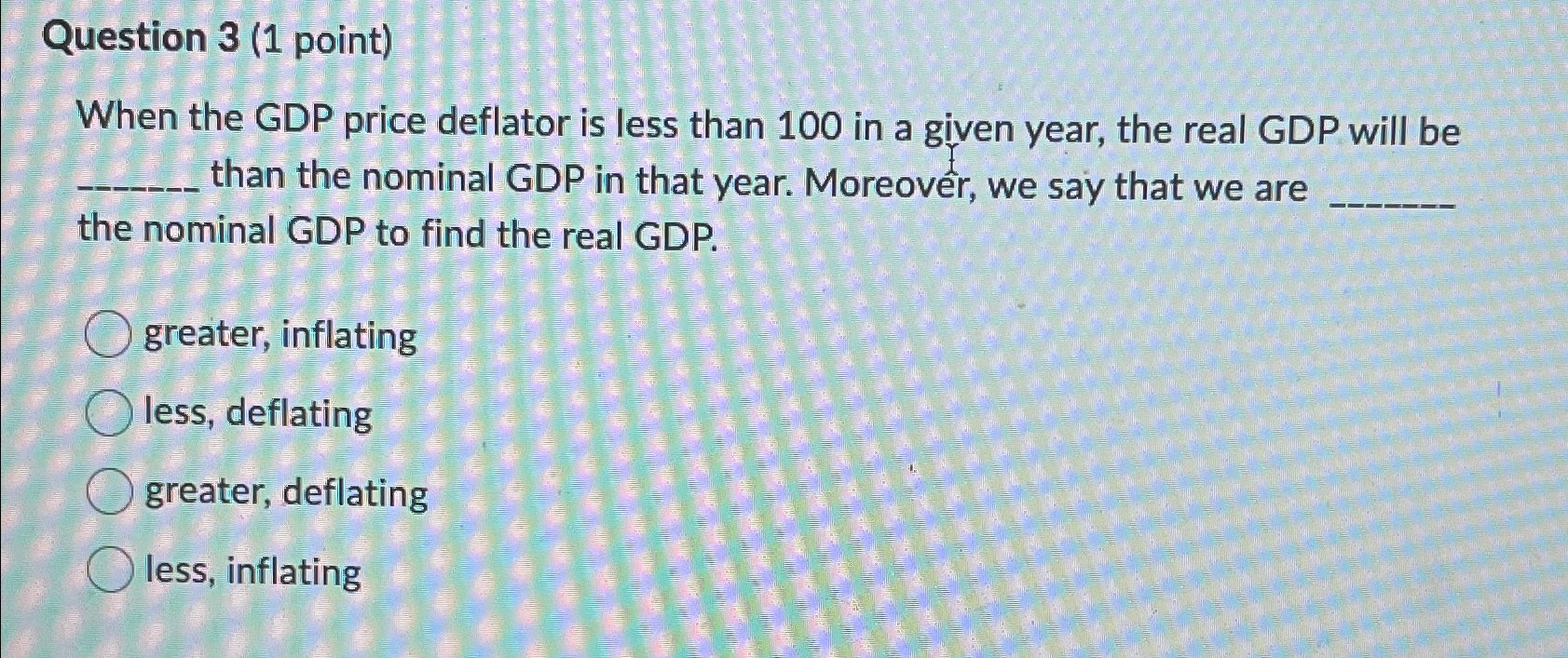 Solved Question 3 (1 ﻿point)When the GDP price deflator is | Chegg.com