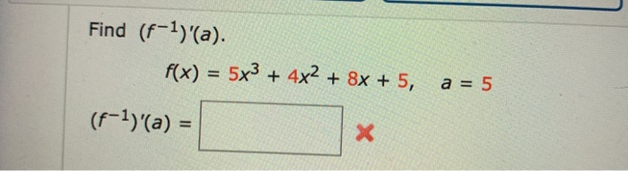 Solved Find (F-1)'(a). f(x) = 5x3 + 4x2 + 8x + 5, a = 5 | Chegg.com