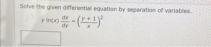 Solved Solve the given differential equation by separation | Chegg.com