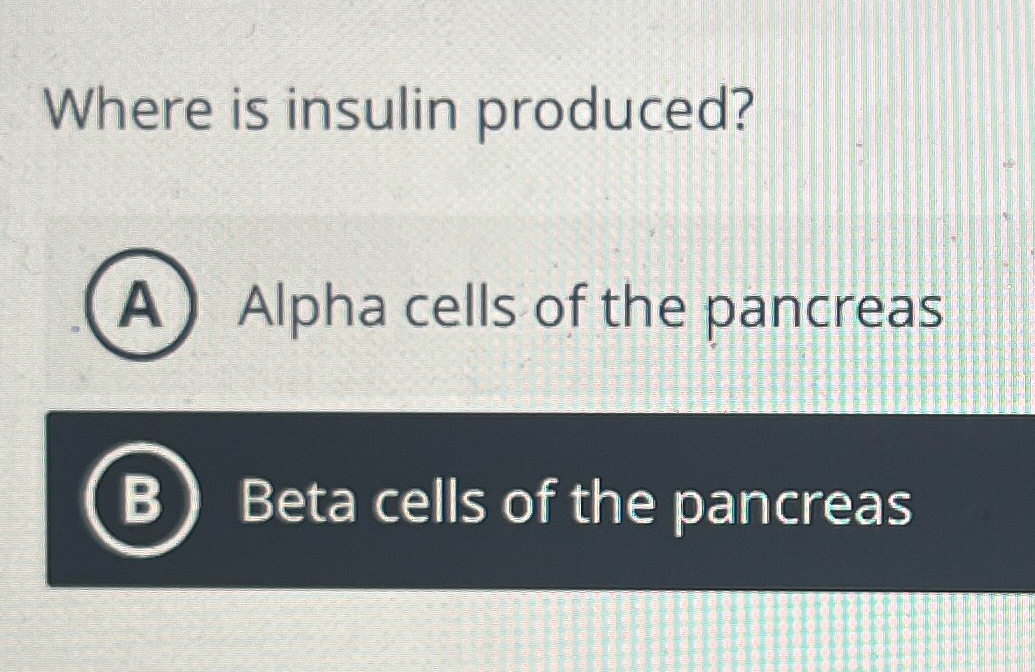 Solved Where is insulin produced?A Alpha cells of the | Chegg.com