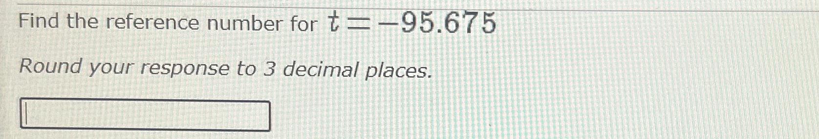 Solved Find the reference number for t=-95.675Round your | Chegg.com