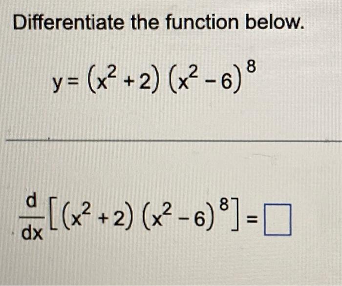 Solved Differentiate the function below. y=(x2+2)(x2−6)8 | Chegg.com