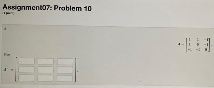 Solved Assignment07: Problem 9 (1 point) If Гоо 1 A= -3 7 17 | Chegg.com