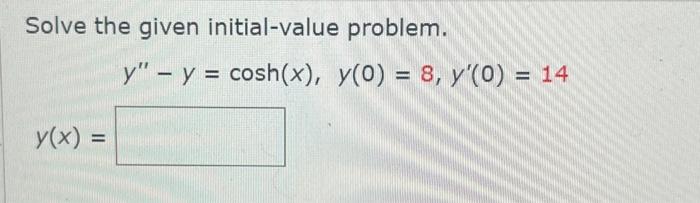 Solved Solve the given initial-value problem. y(x) = y" - y | Chegg.com