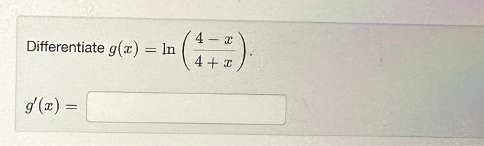 Solved Differentiate g(x)=ln(4+x4−x) g′(x)= | Chegg.com