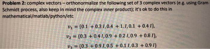 Solved Problem 2: complex vectors - orthonormalize the | Chegg.com