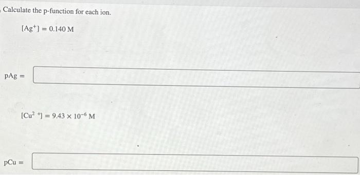 Solved Calculate the p-function for each ion. [Ag+]=0.140M | Chegg.com