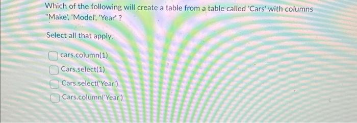 Solved Which of the following will create a table from a | Chegg.com