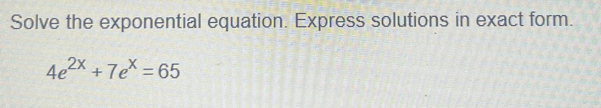 Solved Solve the exponential equation. Express solutions in | Chegg.com