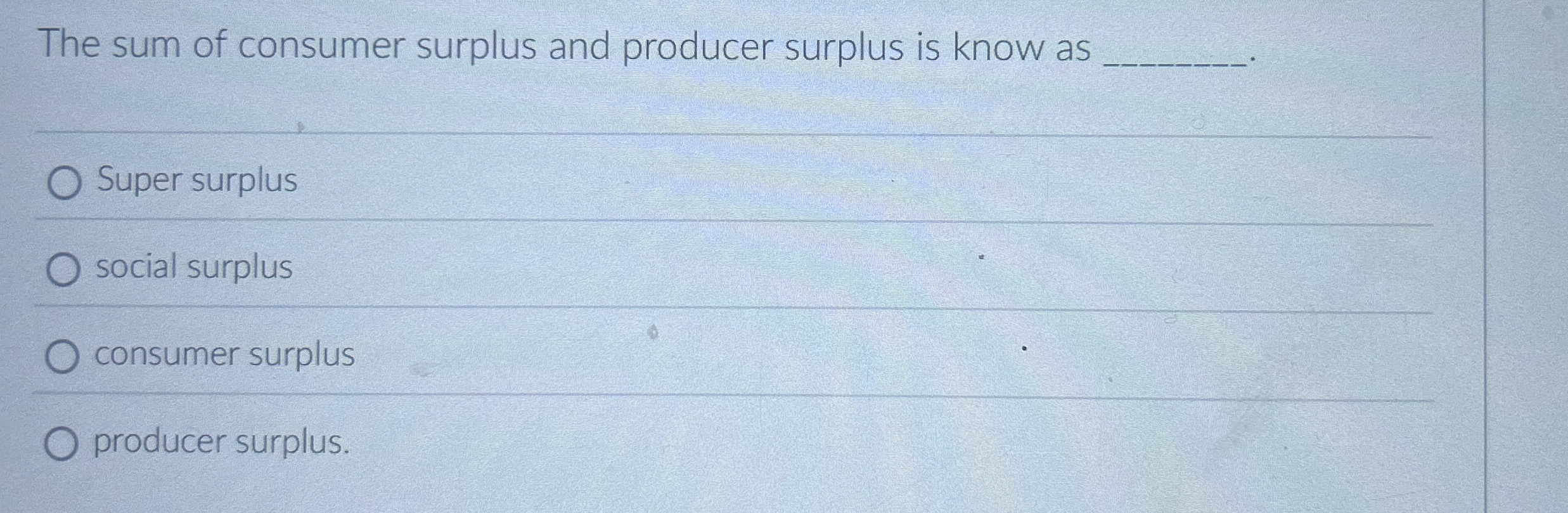 Solved The sum of consumer surplus and producer surplus is | Chegg.com