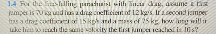 Solved 1.4 For the free-falling parachutist with linear | Chegg.com