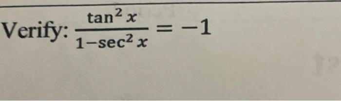 Solved tan2 x Verify: 1-sec2 x = = -1 | Chegg.com