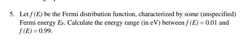 Solved 5. Let f(E) be the Fermi distribution function, | Chegg.com Solved 5. Let f(E) be the Fermi distribution function, | Chegg.com