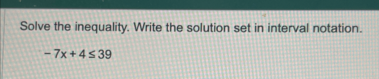 Solved Solve the inequality. Write the solution set in | Chegg.com
