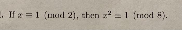 Solved If x≡1(mod2), then x2≡1(mod8) | Chegg.com