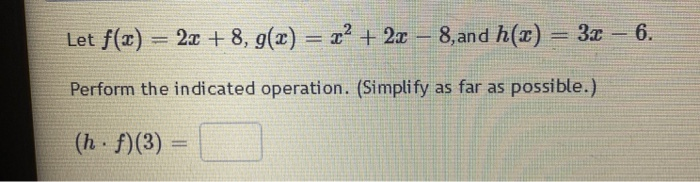 Solved Let f(x) = 22 + 8, 9(x) = x2 + 2x – 8, and h(x) = 3. | Chegg.com