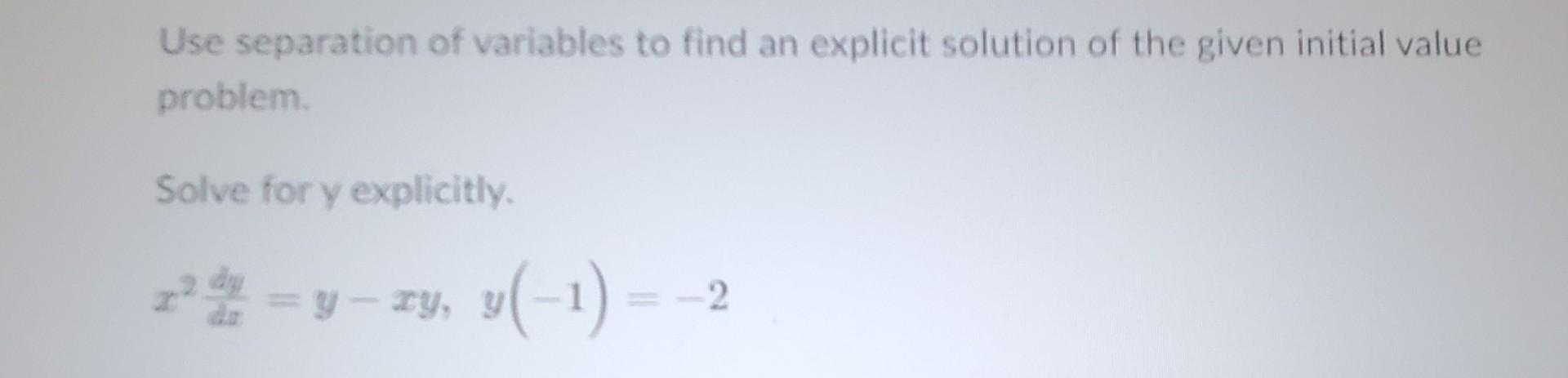 Solved Use separation of variables to find an explicit | Chegg.com