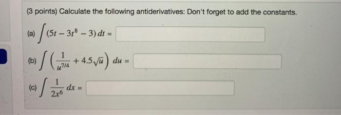 Solved (3 points) Calculate the following antiderivatives: | Chegg.com