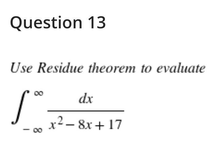 Solved Question 13 Use Residue theorem to evaluate dx S | Chegg.com