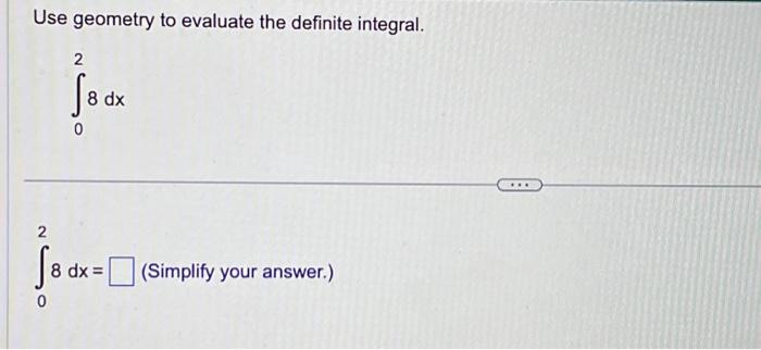 Solved Use geometry to evaluate the definite integral. 2 8 | Chegg.com