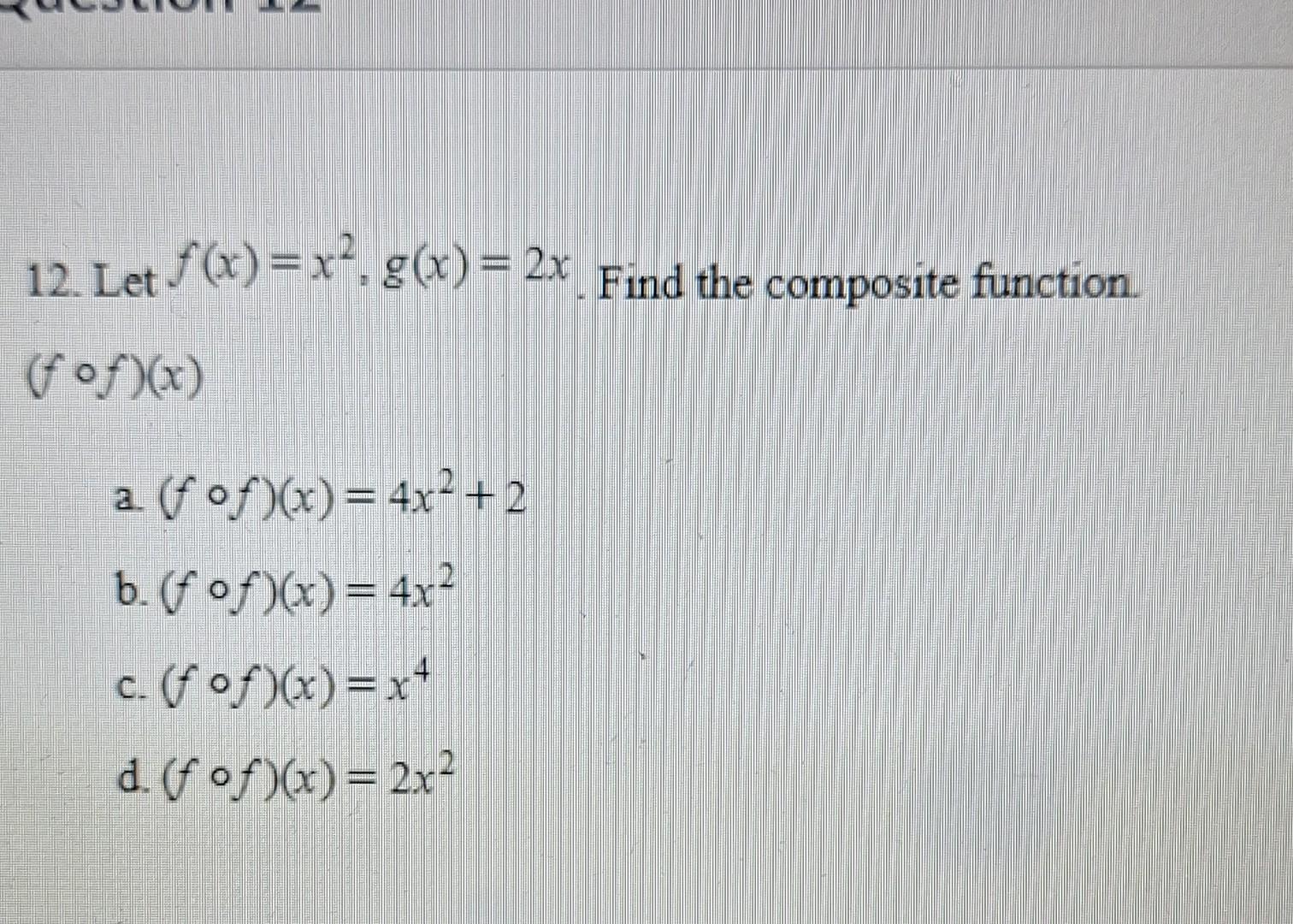 Solved 12. Let f(x)=x2,g(x)=2x. Find the composite function. | Chegg.com