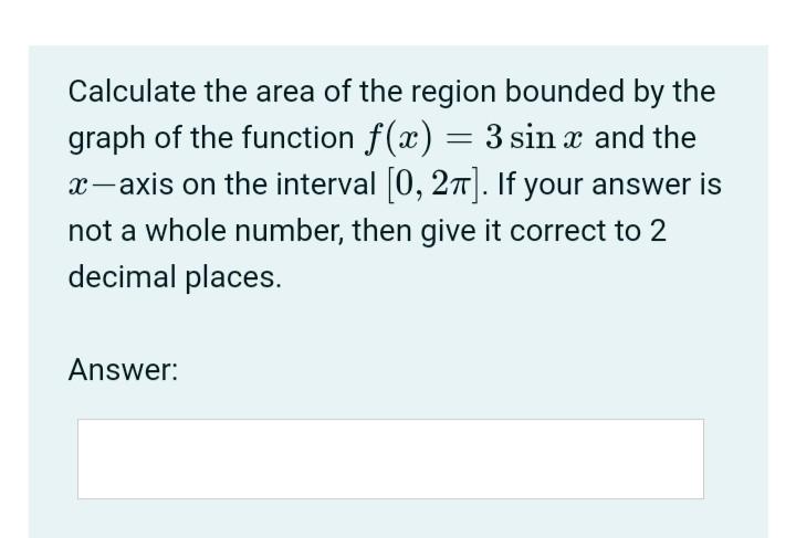 Solved Calculate the area of the region bounded by the graph | Chegg.com