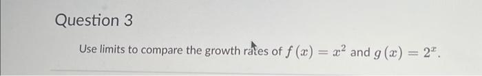 Solved Question 3 Use limits to compare the growth rates of | Chegg.com