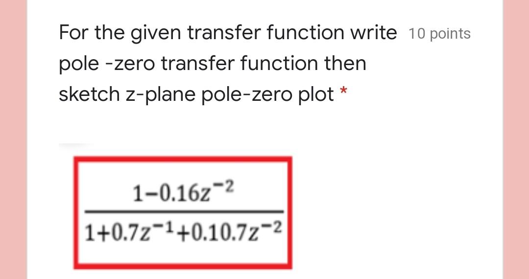 Solved For the given transfer function write 10 points pole | Chegg.com