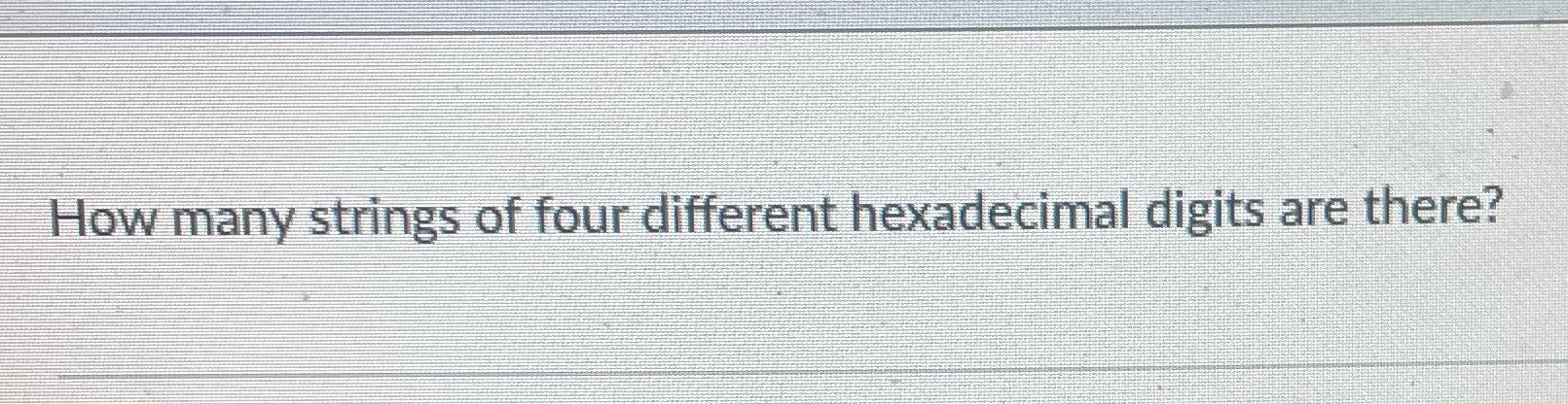 Solved How Many Strings Of Four Different Hexadecimal Digits 3272