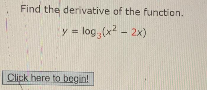 Solved Find the derivative of the function. y = log2 (x2 – | Chegg.com