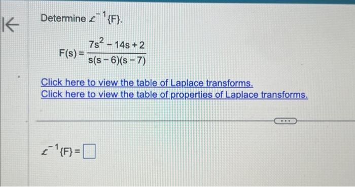 Solved Determine L−1{ F}. F(s)=s(s−6)(s−7)7s2−14s+2 Click | Chegg.com