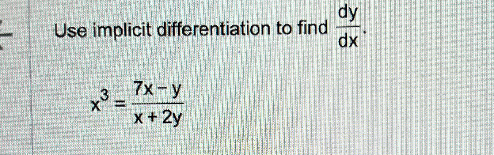 Solved Use implicit differentiation to find dydx.x3=7x-yx+2y | Chegg.com