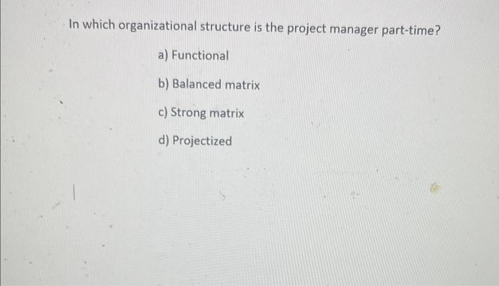 Solved In which organizational structure is the project | Chegg.com