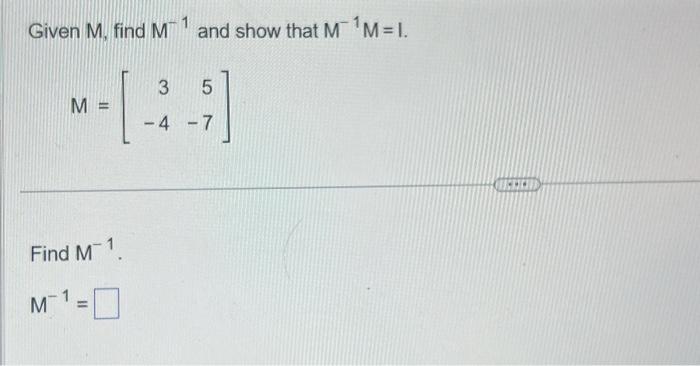 Solved Given M, find M 1 and show that M ¹M=I. 5 --[33] M = | Chegg.com