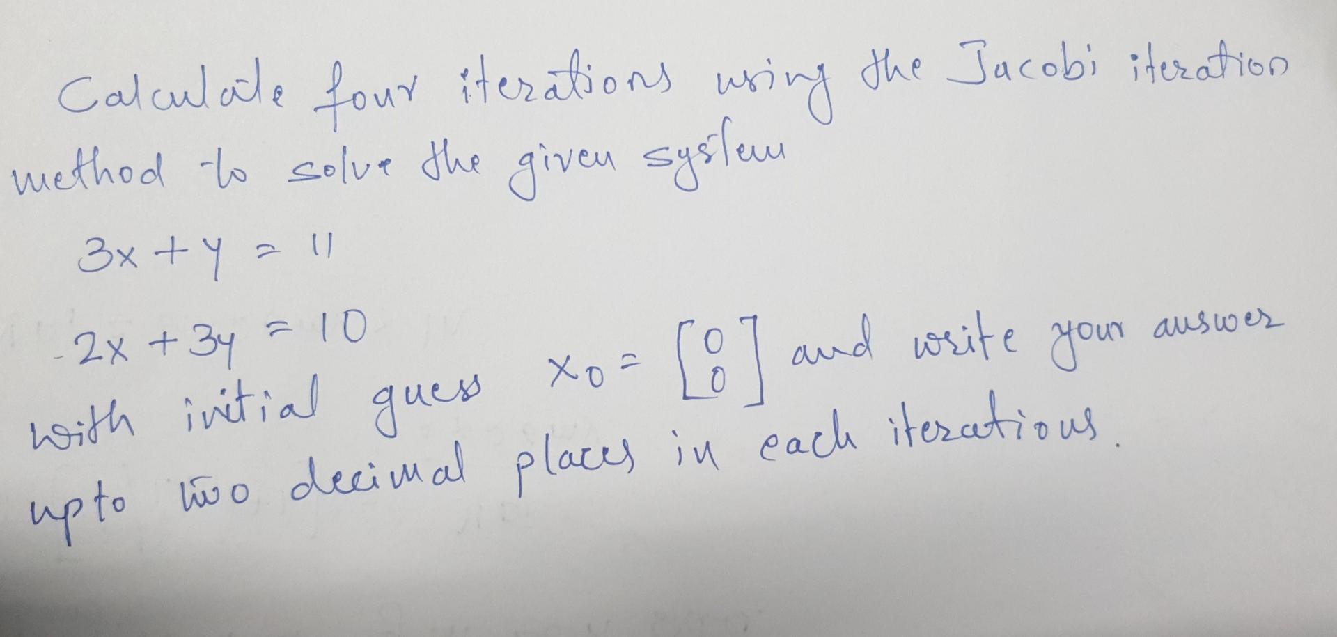 Solved Calculate four iterations using the Jacobi iteration | Chegg.com