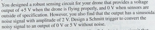 Solved You designed a robust sensing circuit for your drone | Chegg.com