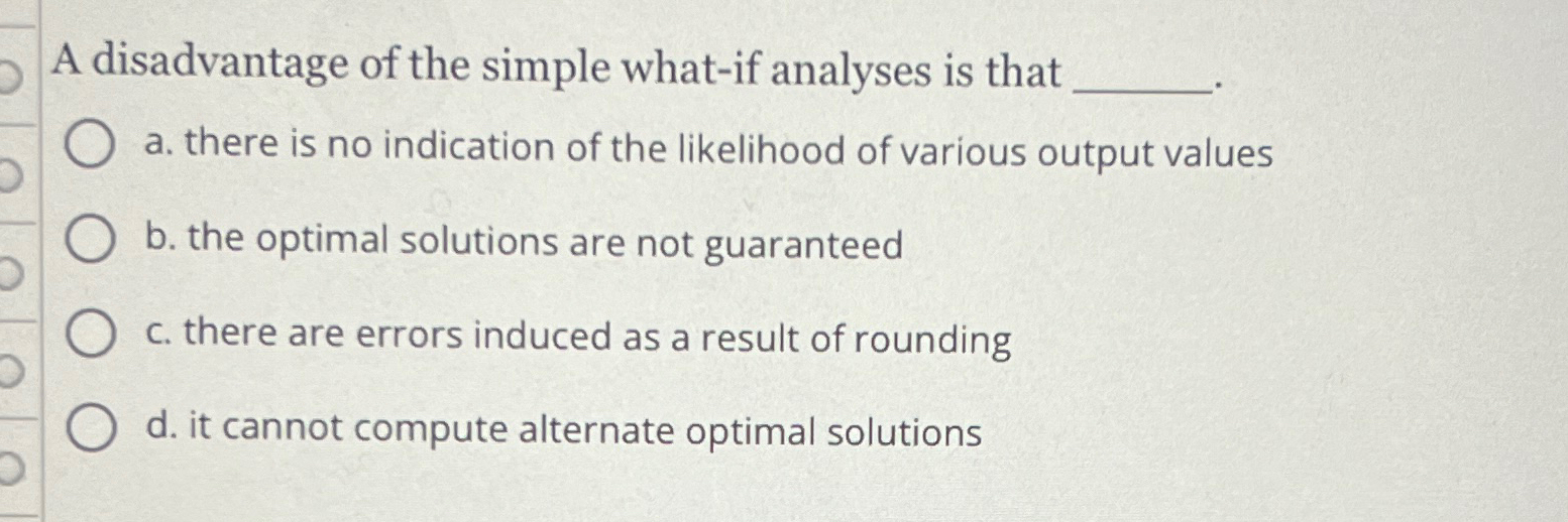Solved A disadvantage of the simple what-if analyses is | Chegg.com