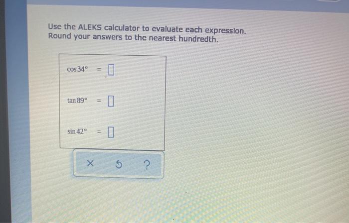 Solved Use the ALEKS calculator to evaluate each expression. | Chegg.com