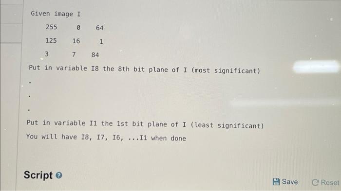 Solved Put in variable I8 the 8 th bit plane of I (most | Chegg.com