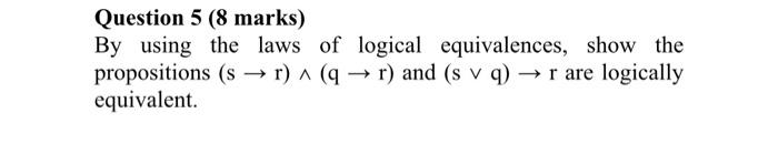 Solved Question 5 (8 marks) By using the laws of logical | Chegg.com