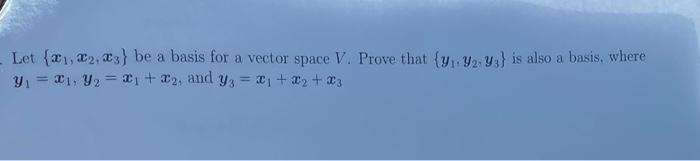 Solved Let {x1,x2,x3} be a basis for a vector space V. Prove | Chegg.com
