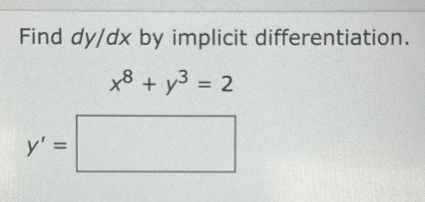 Solved Find dydx ﻿by implicit differentiation.x8+y3=2y'= | Chegg.com