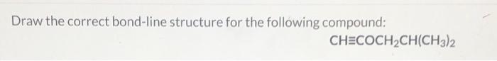[Solved]: Draw the correct bond-line structure for the foll
