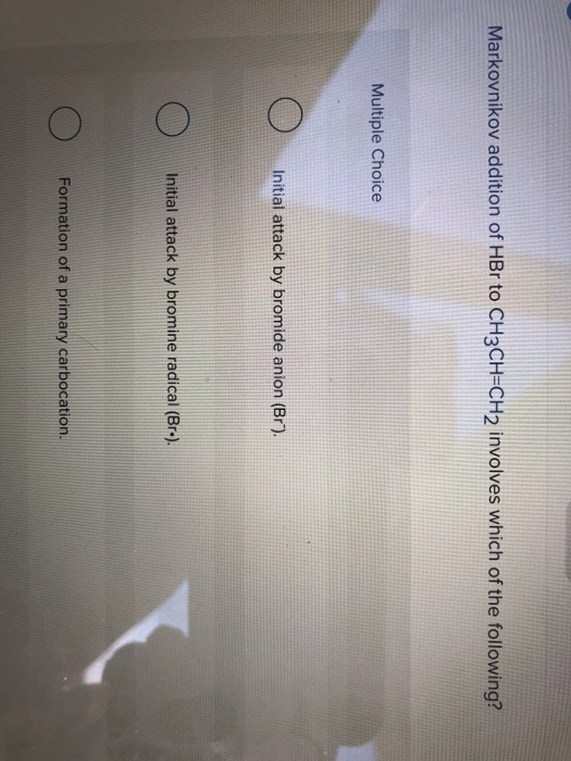 Solved Markovnikov addition of HBr to CH3CH=CH2 involves | Chegg.com