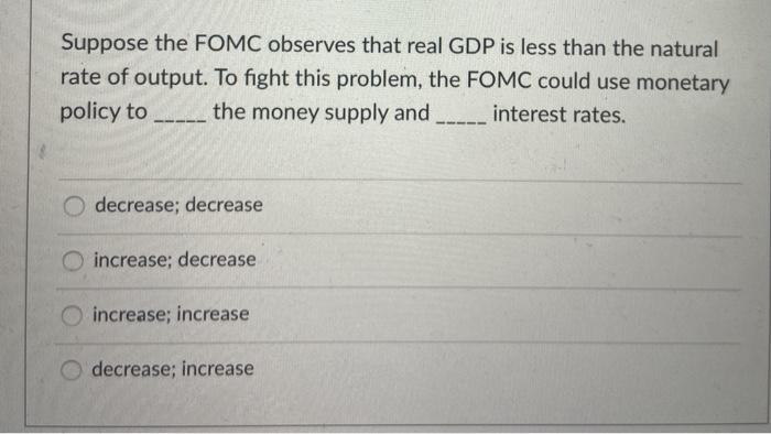 Solved Suppose the FOMC observes that real GDP is less than | Chegg.com