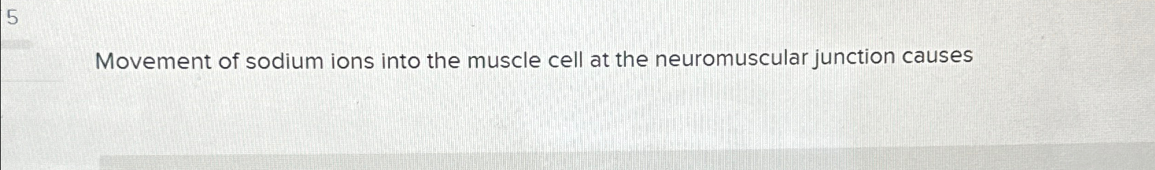 Solved Movement of sodium ions into the muscle cell at the | Chegg.com